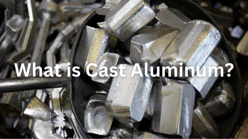 Cast Aluminum - What It Is, How It Differs from Aluminum