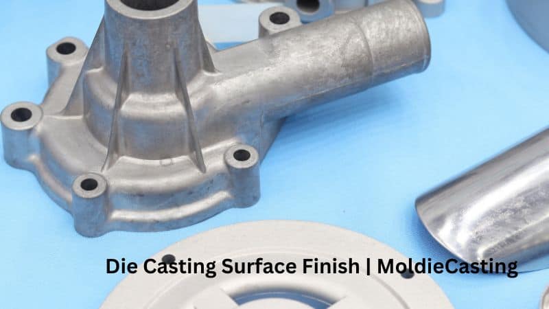 Die Casting Surface Finish 101 - Moldiecasting